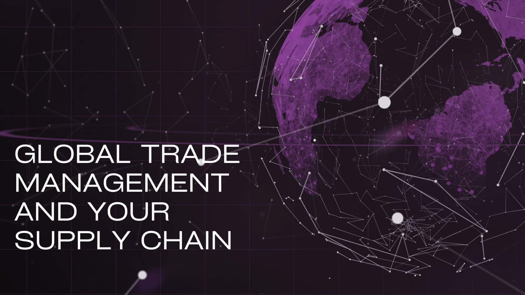 Why Global Trade Management Should Be Part of Your Supply Chain Strategy